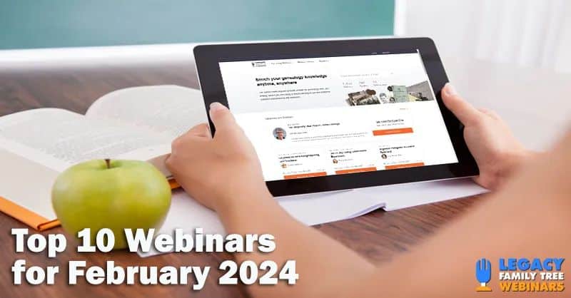 Top 10 genealogy webinars PLUS the #1 rated — February 2024 - Legacy Family Tree Webinars